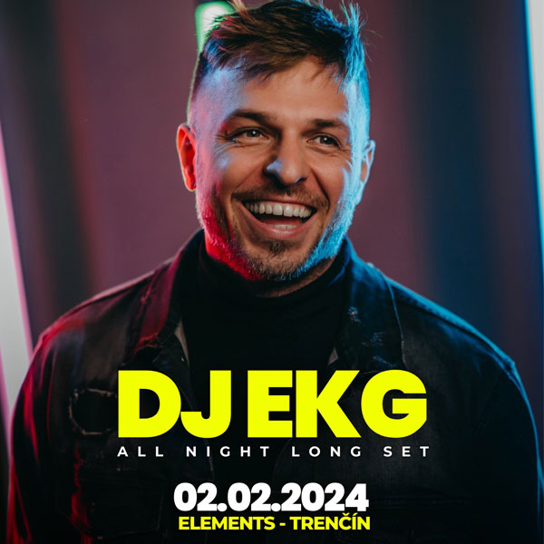 DJ EKG ALL Night Long Set / Elements / Trenčín | TICKETPORTAL vstupenky ...